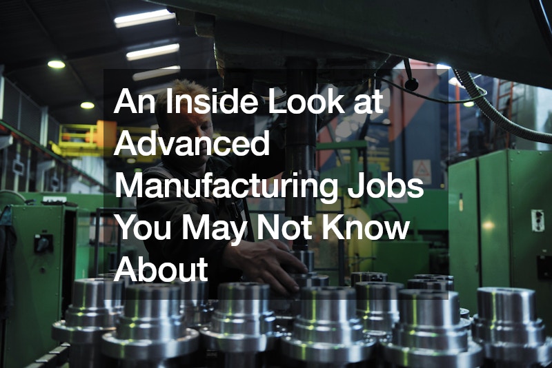 An Inside Look at Advanced Manufacturing Jobs You May Not Know About ...
